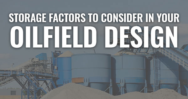 Storage Factors to Consider in Your Oilfield Design [infographic ...